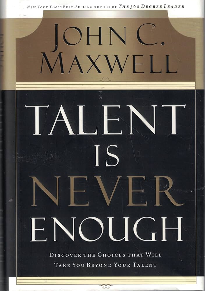 Book Summary of “Talent Is Never Enough” by John C. Maxwell – Inspiring Net